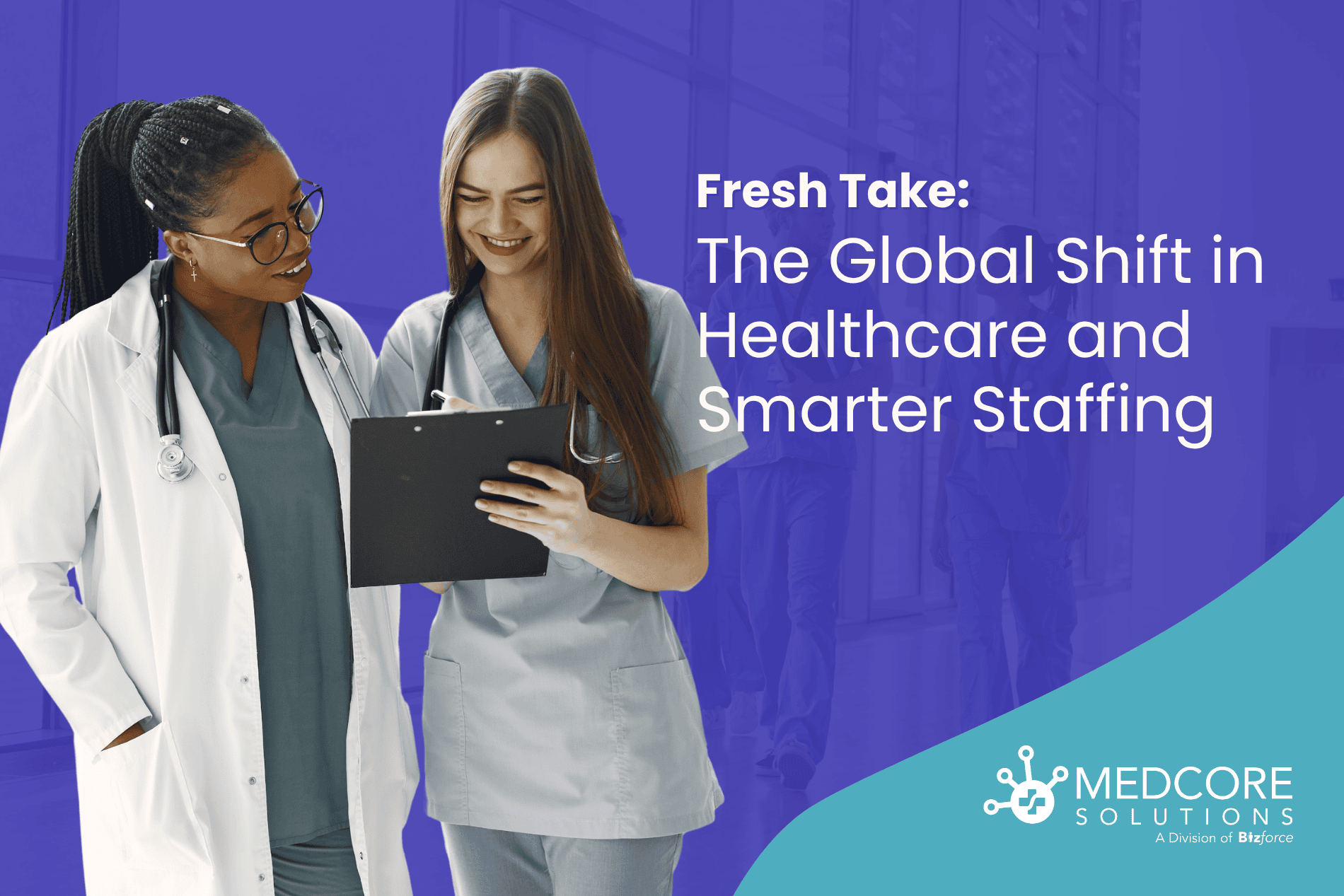 Fresh Take: The Global Shift in Healthcare and Smarter Staffing - MedCore Solutions